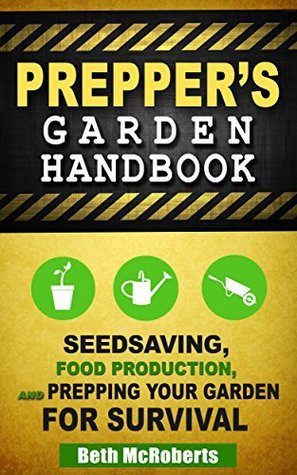 Preppers Garden Handbook: Seedsaving, Food Production, and Prepping ...