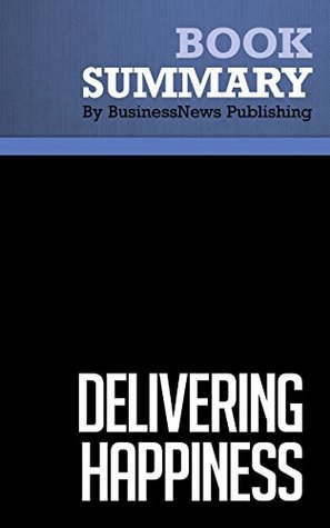 Summary: Delivering Happiness: Review and Analysis of Hsieh's Book by ...