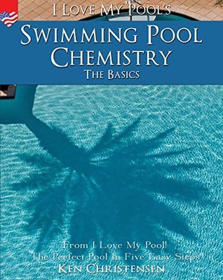 Swimming Pool Chemistry: The Basics: From I Love My Pool! - The Perfect ...