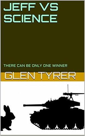 JEFF VS SCIENCE: There can be only one winner by Glen Tyrer | Goodreads