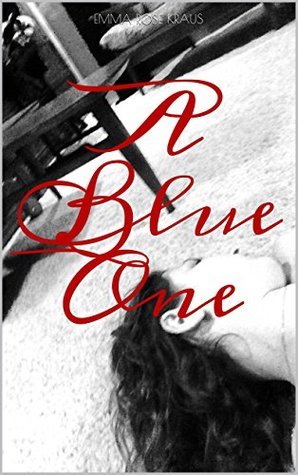 A Blue One by Emma Rose Kraus | Goodreads