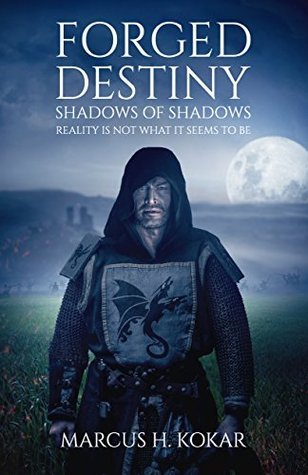 Forged Destiny: Shadows of Shadows by Marcus Kokar | Goodreads