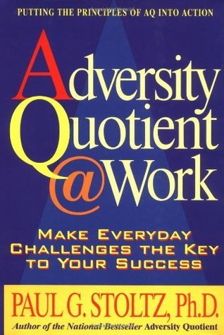 Adversity Quotient @ Work: Make Everyday Challenges the Key to Your ...