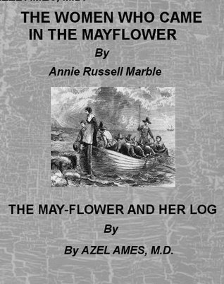 The Women Who Came in the Mayflower / The May-Flower and Her Log by Annie Russell Marble | Goodreads