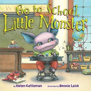 Go to School, Little Monster by Helen Ketteman | Goodreads