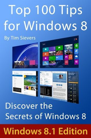 Top 100 Tips for Windows 8 by Tim Sievers | Goodreads