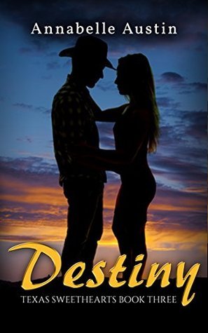 Destiny (Texas Sweethearts Book 3) by Annabelle Austin | Goodreads