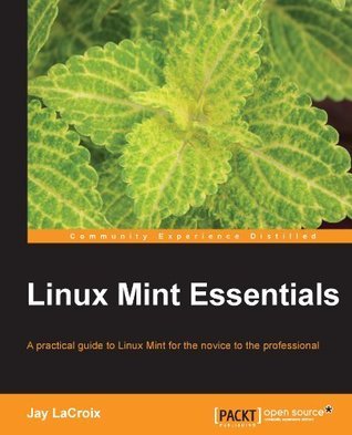 Linux Mint Essentials: A Practical Guide to Linux Mint for the Novice ...