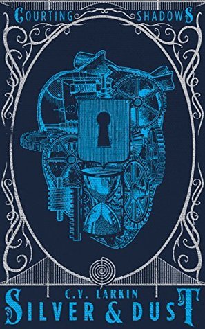Silver and Dust (Courting Shadows, #2) by C.V. Larkin | Goodreads