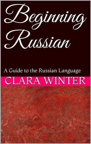 Beginning Russian: A Guide to the Russian Language by Clara Winter ...