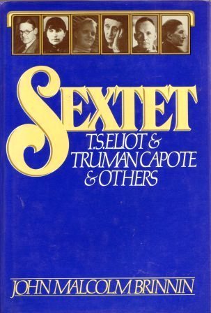 Sextet: T.S. Eliot & Truman Capote & others by John Malcolm Brinnin ...