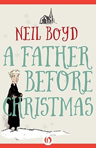 A Father Before Christmas (Bless Me, Father Book 2) by Neil Boyd | Goodreads