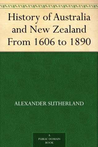History of Australia and New Zealand From 1606 to 1890 by Alexander ...