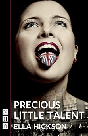 Precious Little Talent (NHB Modern Plays) by Ella Hickson | Goodreads