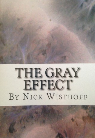 The Gray Effect by Nick Wisthoff | Goodreads