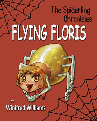 Flying Floris, Spiderling Chronicles by Winifred Williams | Goodreads