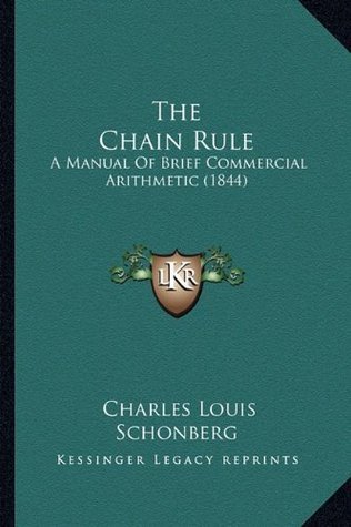 The Chain Rule: A Manual Of Brief Commercial Arithmetic by Charles ...