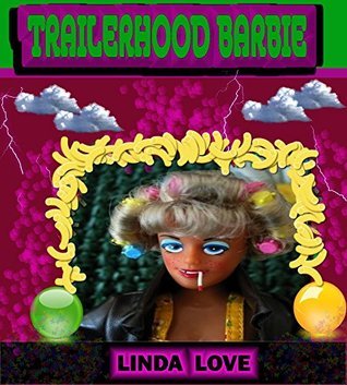 Trailer Trash Barbie by Linda Love | Goodreads