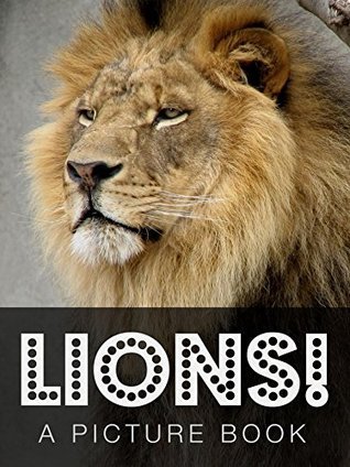 Lions! A Picture Book (Animal Photo Books 5) by iHelp Press | Goodreads