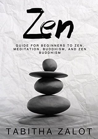 Zen: Guide for Beginners to Zen, Meditation, Buddhism, and Zen Buddhism ...