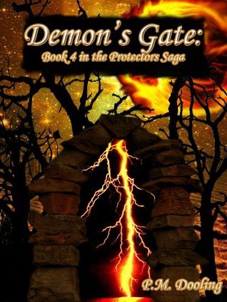 Demon's Gate (The Protectors Saga #4) by P.M. Dooling | Goodreads