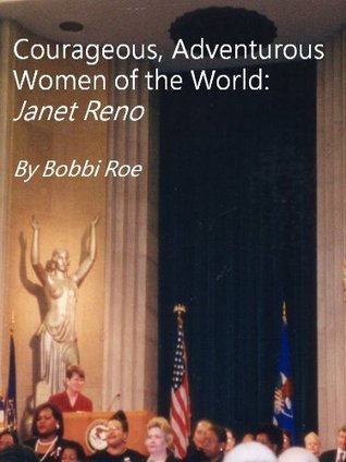 Courageous, Adventurous Women of the World: Janet Reno by Bobbi Roe ...