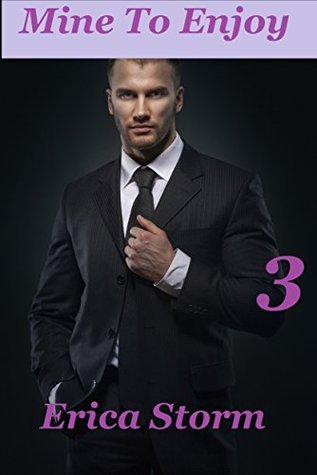 Mine To Enjoy (Part 3) by Erica Storm | Goodreads