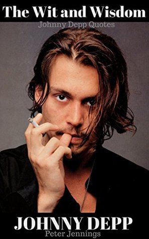 The Wit and Wisdom of Johnny Depp: Johnny Depp Quotes by Peter Jennings ...