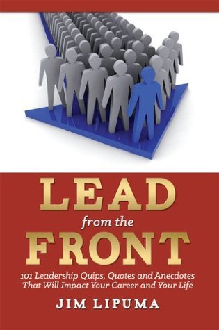 Lead From The Front: 101 Quips, Quotes and Anecdotes That Will Impact ...
