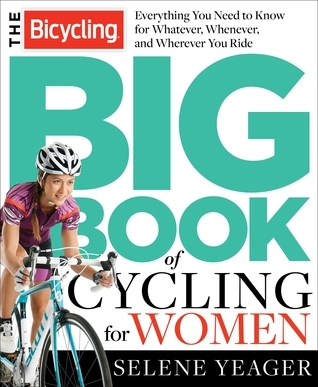 The Bicycling Big Book of Cycling for Women: Everything You Need to ...