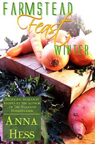 Farmstead Feast: Winter: Delicious, in-season recipes by the author of ...