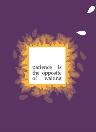 patience is the opposite of waiting by Rooves | Goodreads