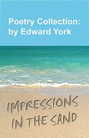 Impressions In The Sand: Poetry Collection: by Edward York | Goodreads