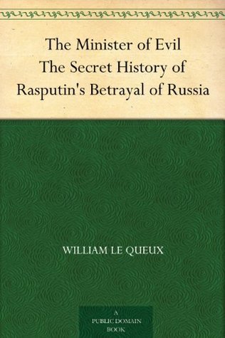 The Minister of Evil The Secret History of Rasputin's Betrayal of ...