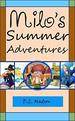 Milo's Summer Adventures by D.L. Madson | Goodreads