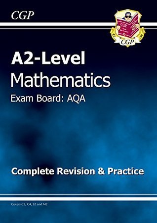 A2-Level Maths AQA Complete Revision & Practice by CGP Books | Goodreads