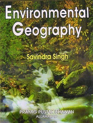 ENVIRONMENTAL GEOGRAPHY by Savindra Singh | Goodreads