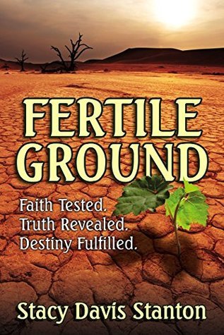 Fertile Ground: Faith Tested. Truth Revealed. Destiny Fulfilled. by ...
