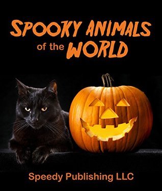 Spooky Animals Of The World by Speedy Publishing | Goodreads