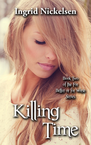 Killing Time (For Better or for Worse #2) by Ingrid Nickelsen | Goodreads