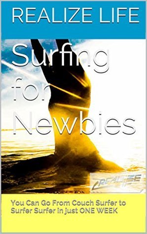 Realize Life Surfing for Newbies: You Can Go From Couch Surfer to ...