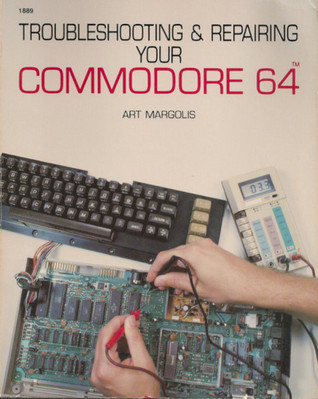 Troubleshooting and Repairing Your Commodore 64 by Art Margolis | Goodreads