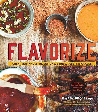 Flavorize: Great Marinades, Injections, Brines, Rubs, and Glazes by Ray ...