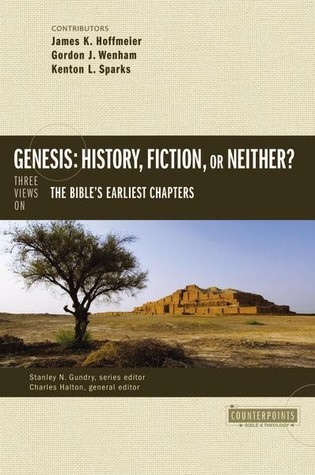 Genesis: History, Fiction, or Neither?: Three Views on the Bible's ...
