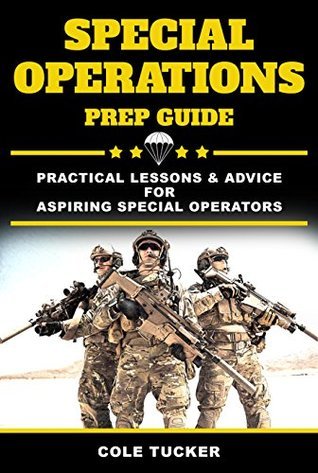 Special Operations Prep Guide: Practical Lessons & Advice For Aspiring ...