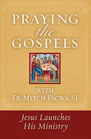 Praying the Gospels with Fr. Mitch Pacwa, SJ: Jesus Launches His ...