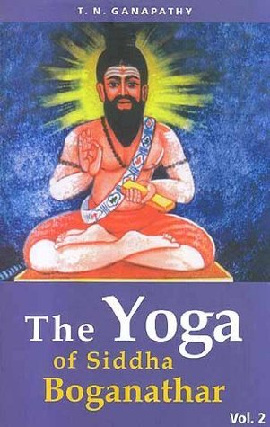 The Yoga of Siddha Boganathar, Vol. 2 [yoga of Siddha Research Center ...