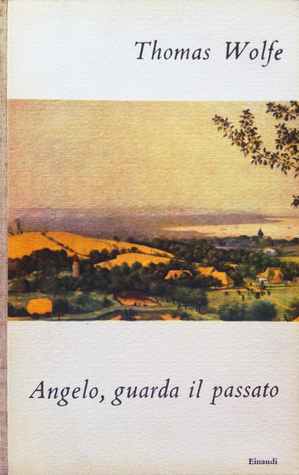 Angelo, guarda il passato by Thomas Wolfe | Goodreads