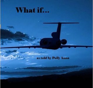 What if...: Polly Anna Series Book 3 by Michelle Post | Goodreads