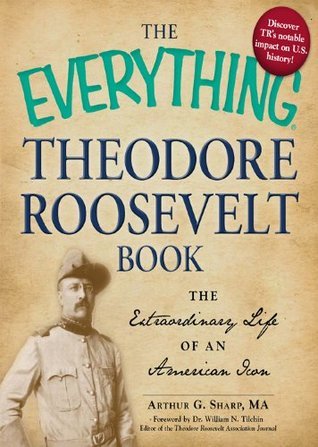 The Everything Theodore Roosevelt Book: The extraordinary life of an ...